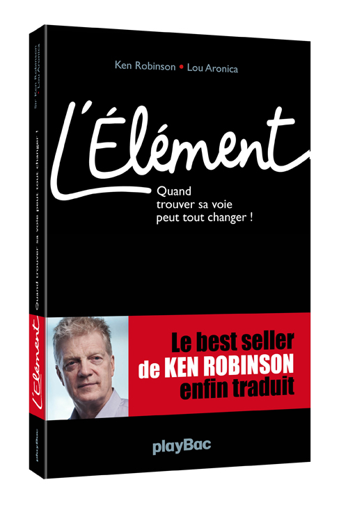 Le livre L'élément de Ken Robinson enfin disponible en français ...